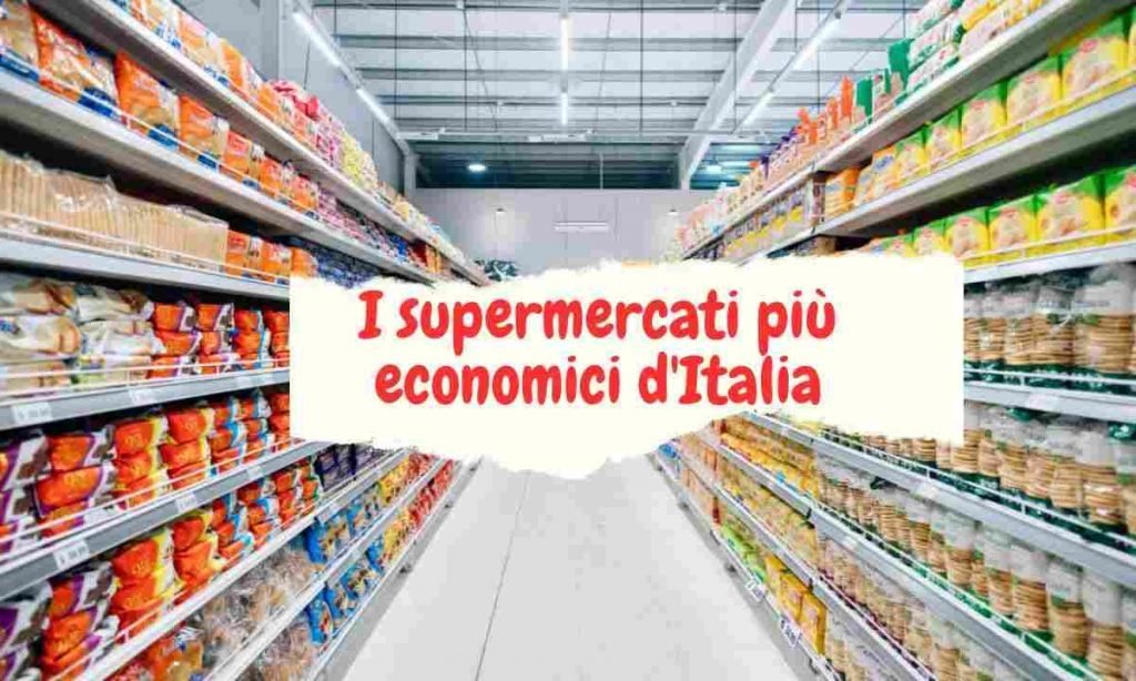 I supermercati più economici in Italia: ecco dove si spende meno - InTaste